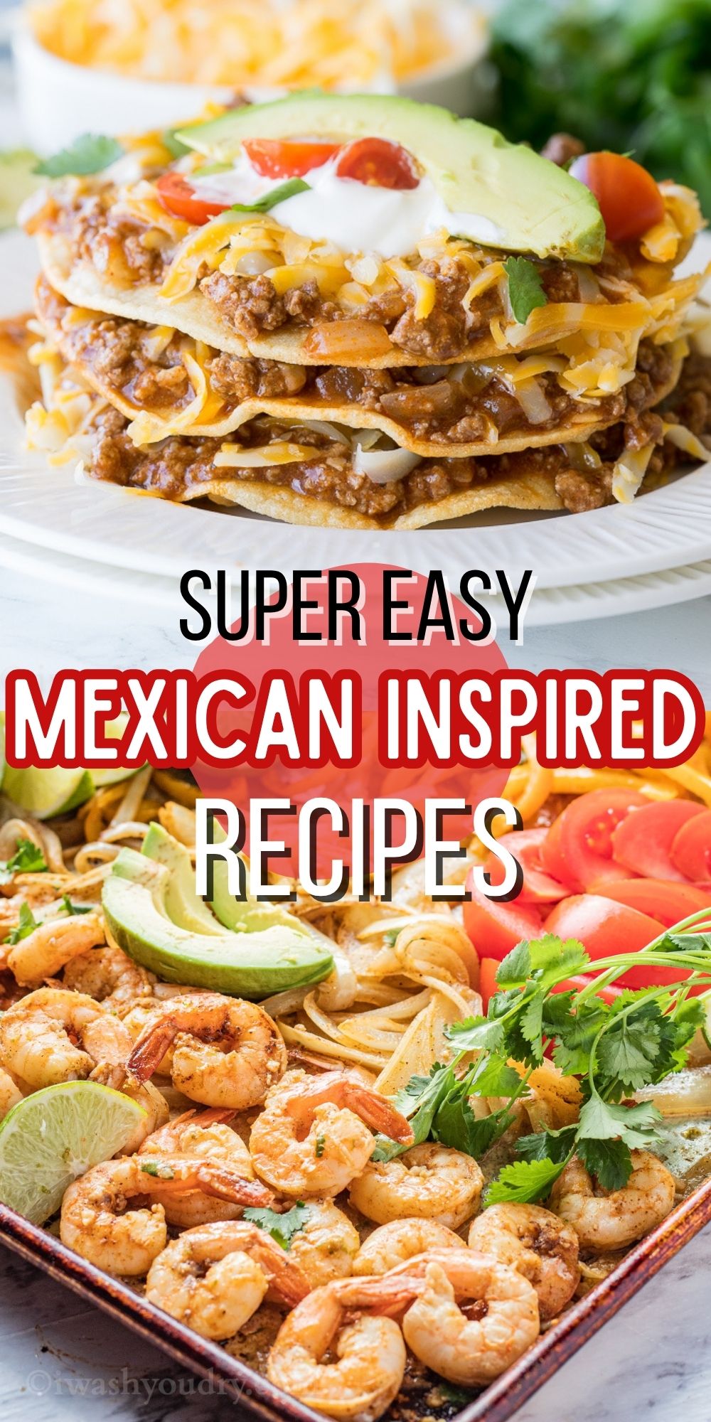 Mexican Inspired Recipes - I Wash You Dry